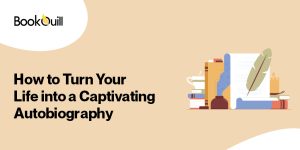 How to Turn Your Life into a Captivating Autobiography